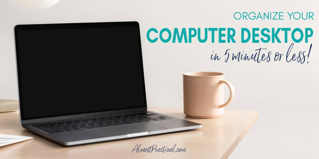 Organize Your Computer Desktop in 5 Minutes or Less!