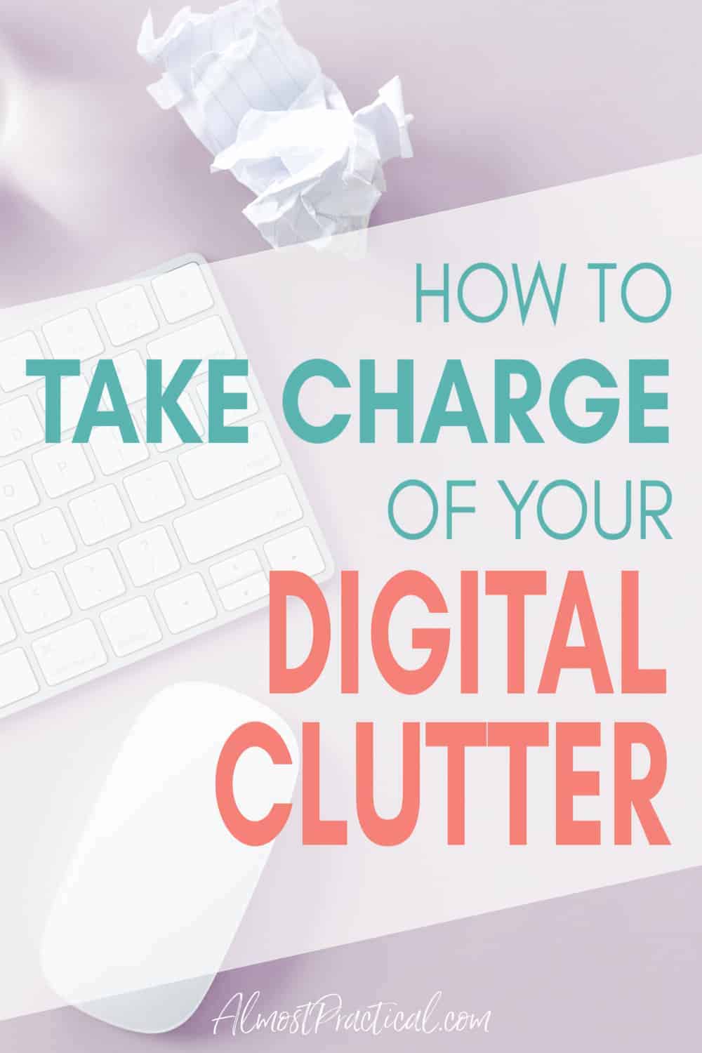 How to Take Charge of Your Digital Clutter and Increase Productivity