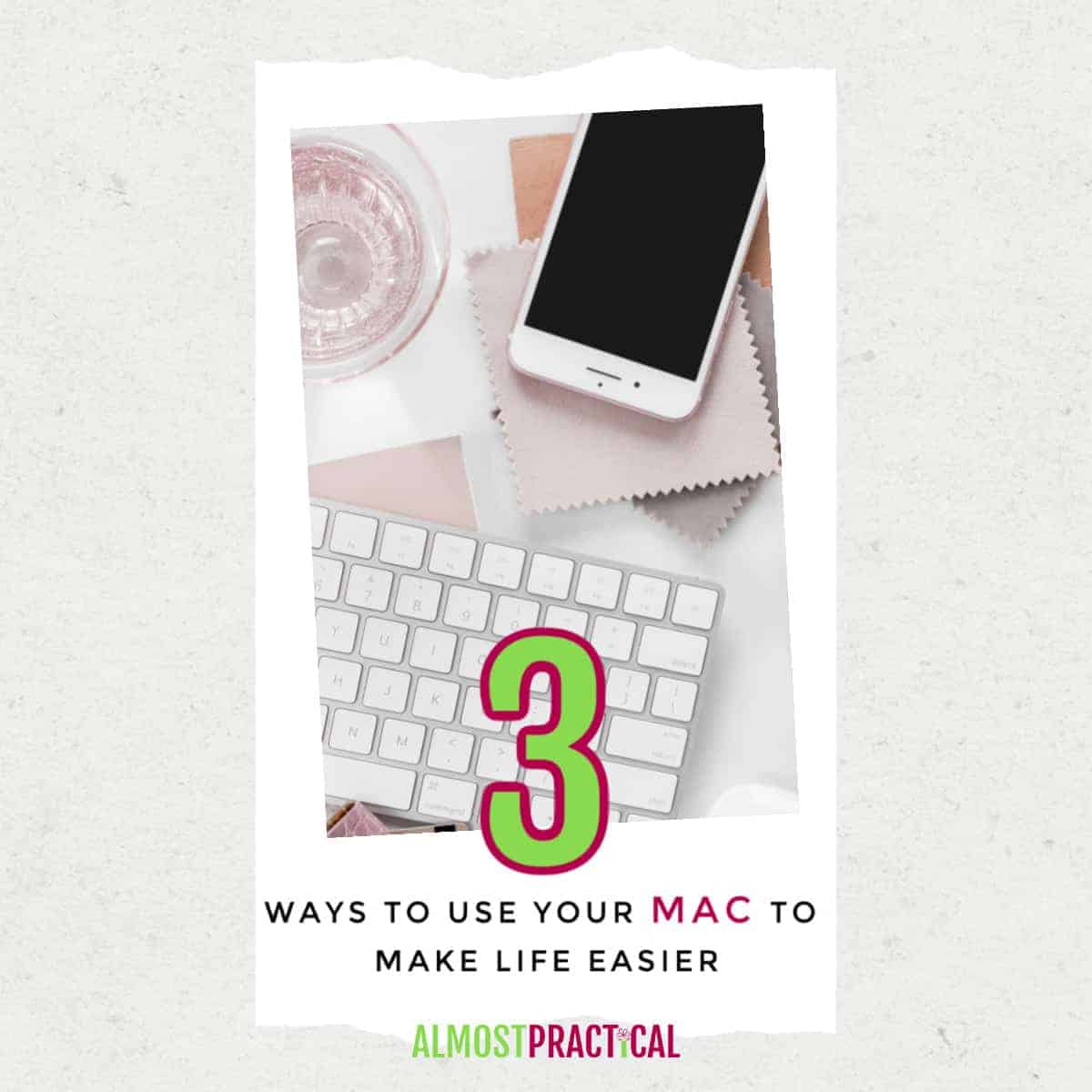 3 Mac Tips to Make Life Easier
