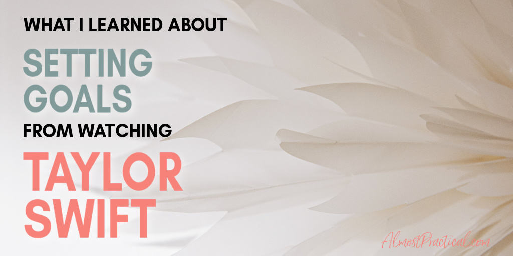 What I Learned About Setting Goals from Taylor Swift