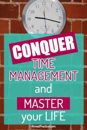 Conquer Time Management to Master Your Life